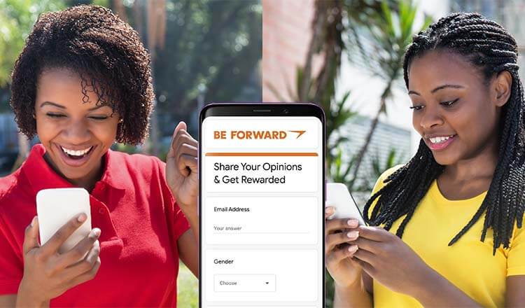 BE FORWARD SURVEY ｜Share your opinion. Get rewarded.