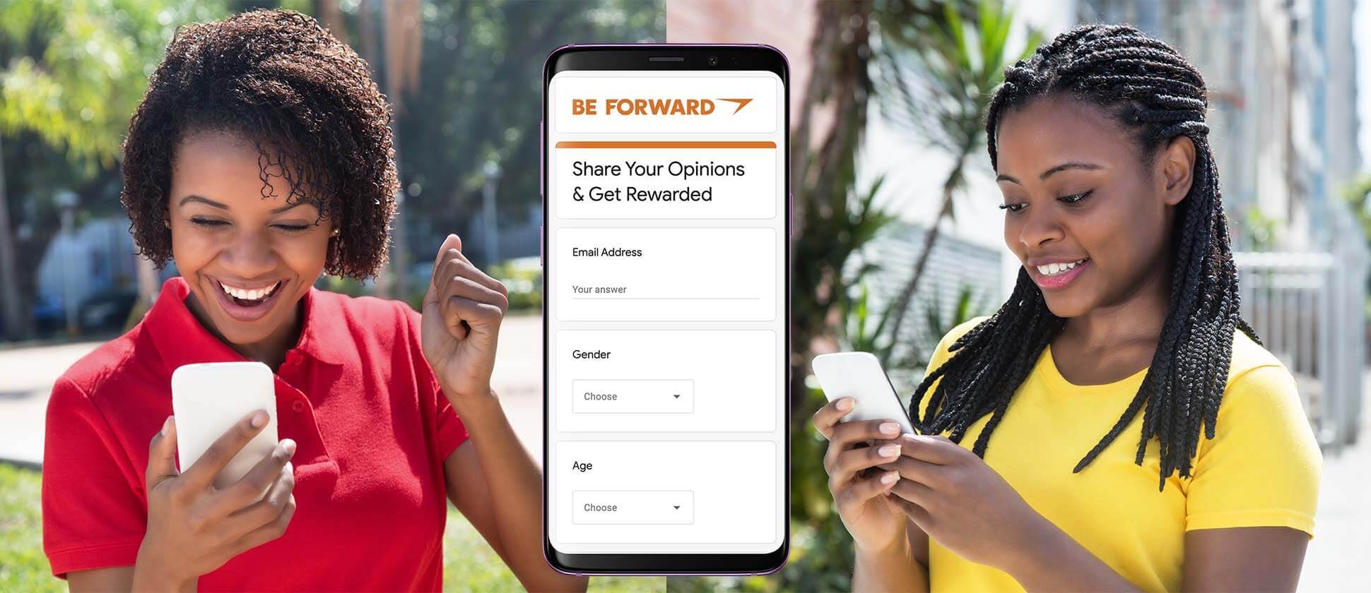 BE FORWARD SURVEY ｜Share your opinion. Get rewarded.